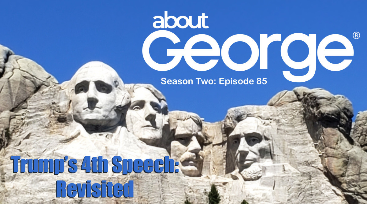Trump, Mt. Rushmore, and the 4th of July | About George with Gene Ho, Season 2, Ep 85 | George ...